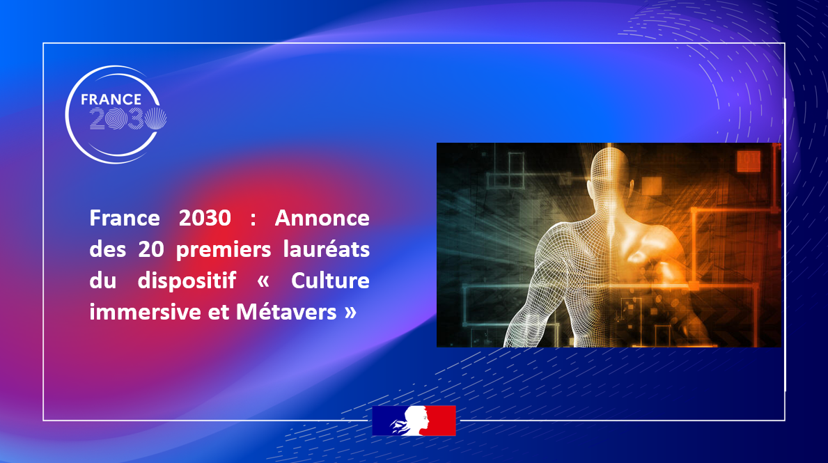 France 2030 : Annonce des 20 premiers lauréats du dispositif « Culture ...